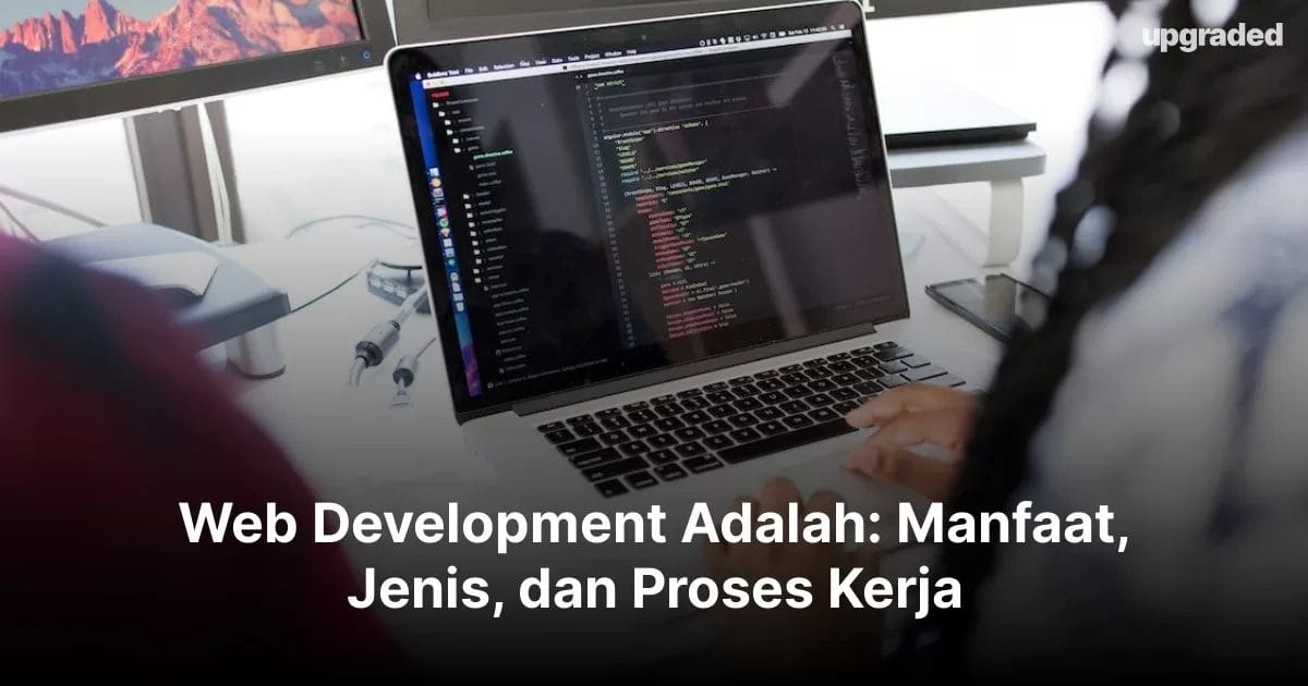Web Development Adalah: Manfaat, Jenis, dan Proses Kerja
