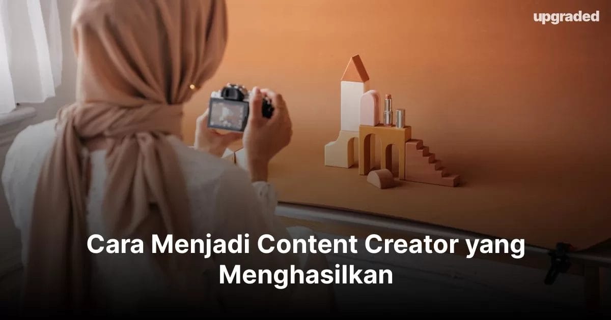 Cara Menjadi Content Creator yang Menghasilkan