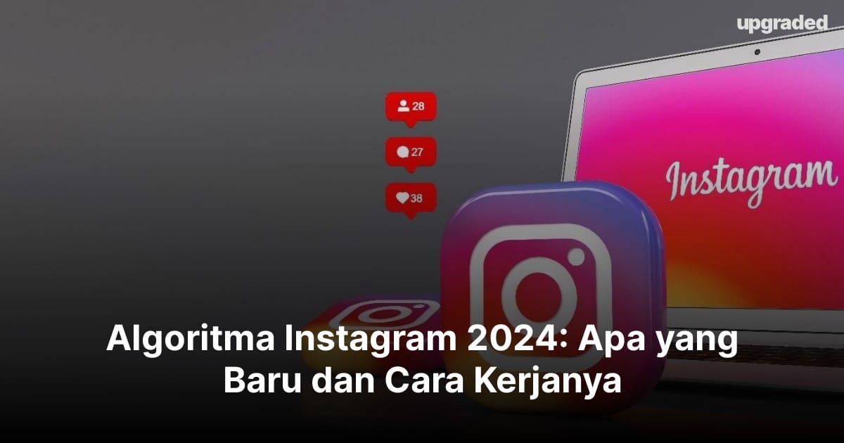 Algoritma Instagram 2024: Apa yang Baru dan Cara Kerjanya