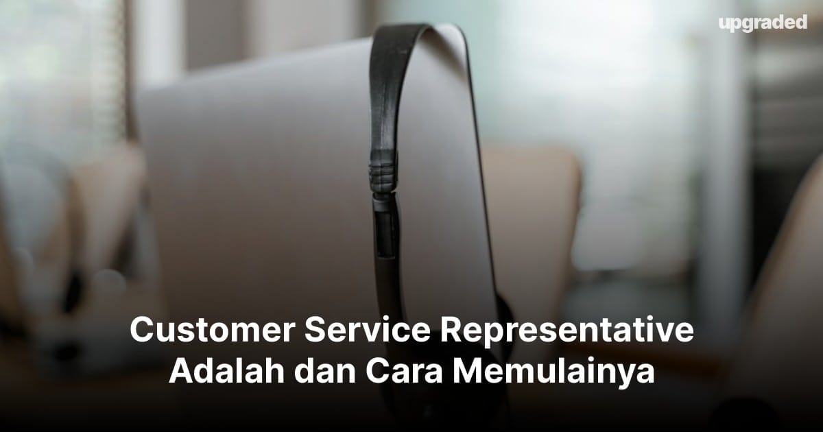 Customer Service Representative Adalah dan Cara Memulainya Customer Service Representative Adalah dan Cara Memulainya