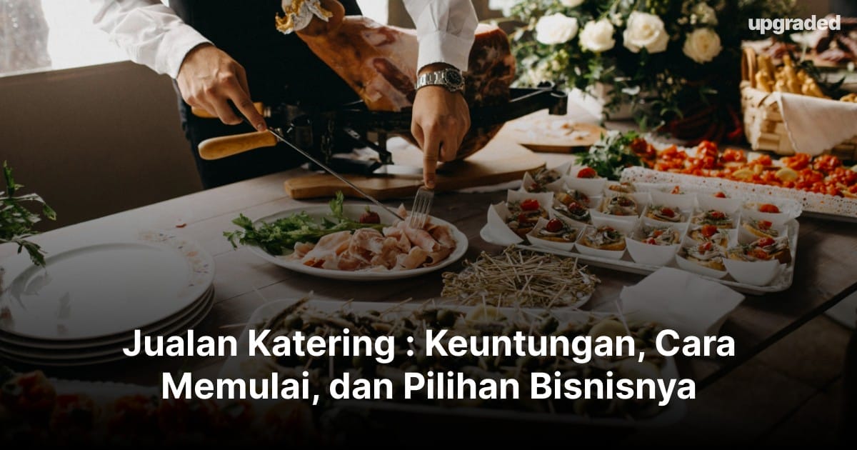 Jualan Katering : Keuntungan, Cara Memulai, dan Pilihan Bisnisnya