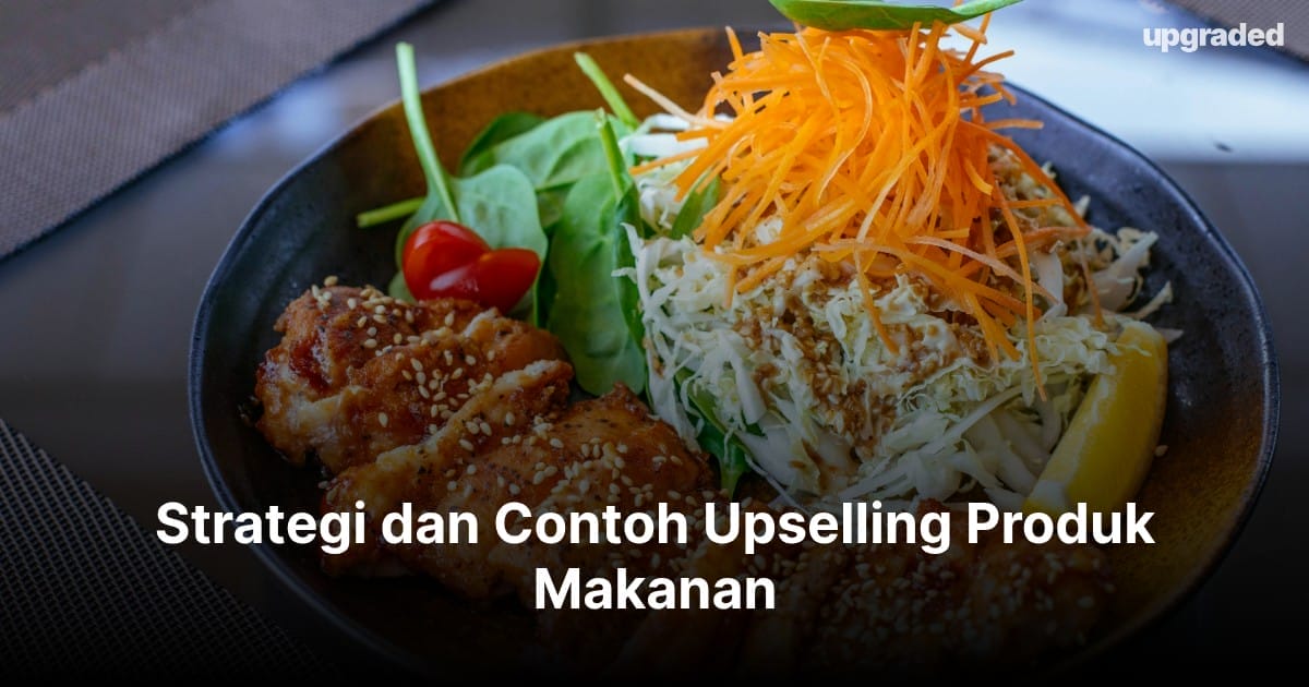 Strategi dan Contoh Upselling Produk Makanan